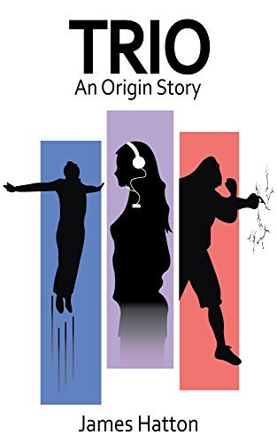 Trio: An Origin Story by James Hatton | Goodreads