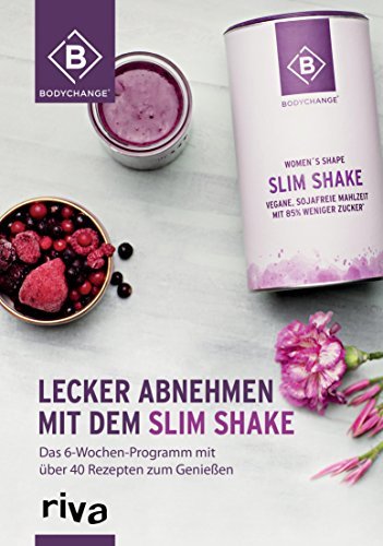 Lecker abnehmen mit dem Slim Shake: Das 6-Wochen-Programm mit über 40 ...