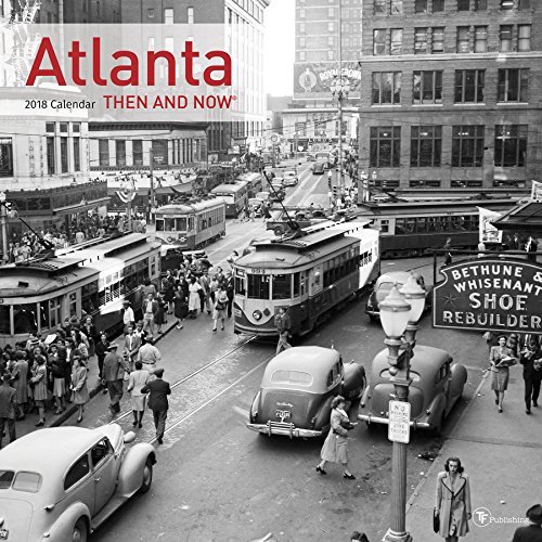 Atlanta Then and Now 2018 Calendar by TF Publishing | Goodreads
