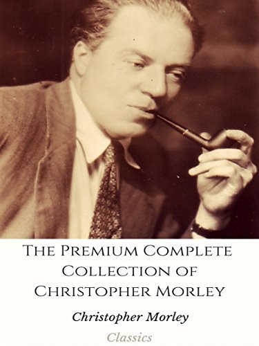The Premium Complete Collection of Christopher Morley: by Christopher ...
