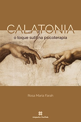 Calatonia: o toque sutil na psicoterapia by Rosa Maria Farah | Goodreads