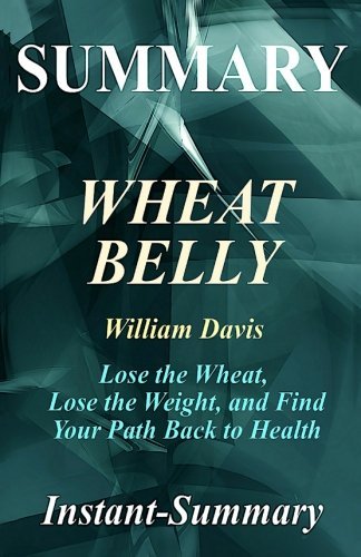 Summary - Wheat Belly: By William Davis - Lose the Wheat, Lose the ...