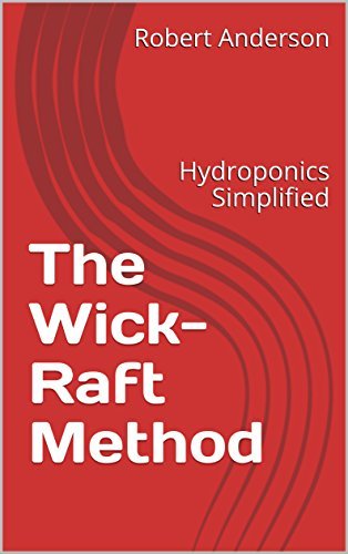 The Wick-Raft Method: Hydroponics Simplified by Robert Anderson | Goodreads