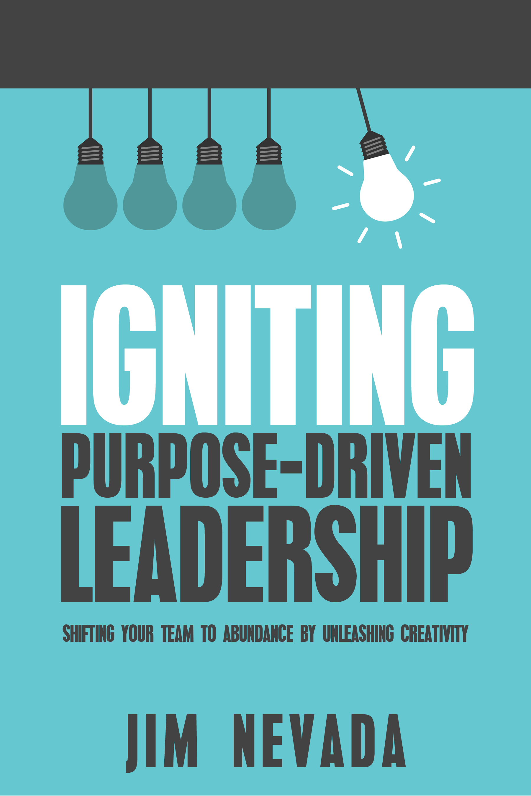 Igniting Purpose-Driven Leadership: Shifting Your Team to Abundance by ...
