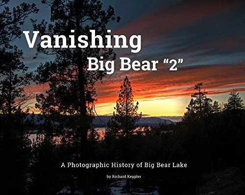 Vanishing Big Bear-2: A Photographic History of Big Bear Lake by Richard Keppler | Goodreads