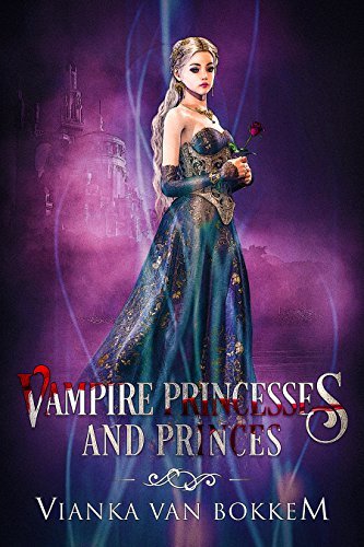 Vampire Princesses and Princes by Vianka Van Bokkem | Goodreads