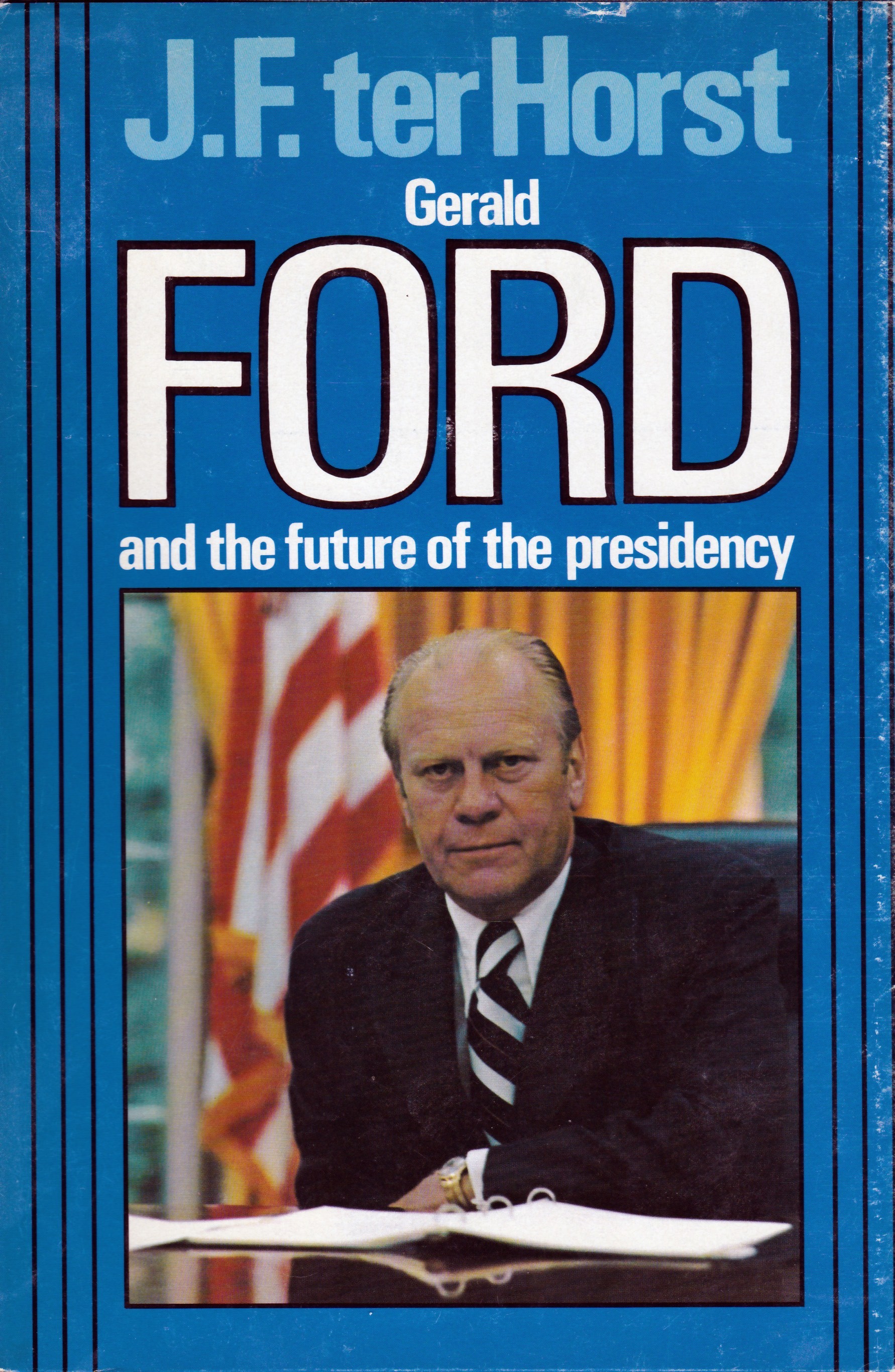 Gerald Ford and the Future of the Presidency by Jerald F. terHorst ...
