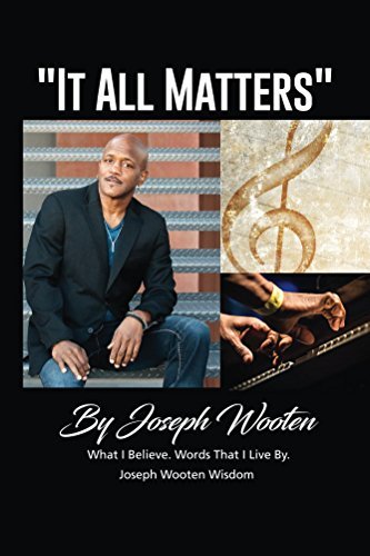 Joseph Wooten It All Matters: What I Believe. Words I Live By by Joseph ...