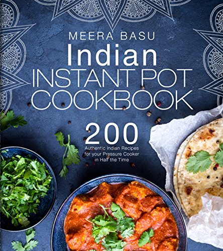 Indian Instant Pot Cookbook: 600 Authentic Indian Recipes for your ...