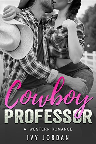 Cowboy Professor (A Western Romance Love Story) by Ivy Jordan | Goodreads