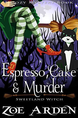 Espresso, Cake, and Murder (Sweetland Witch #12) by Zoe Arden | Goodreads