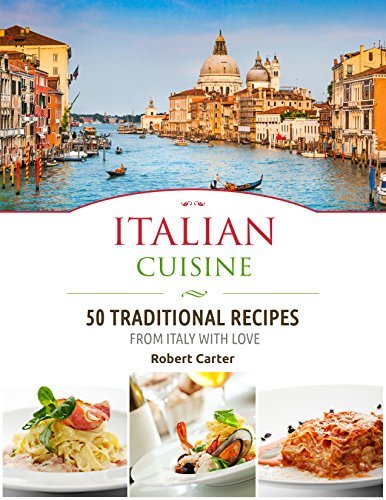 Italian Cuisine: 50 Traditional Recipes from Italy with Love by Robert ...