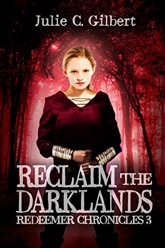 Redeemer Chronicles Book 3: Reclaim the Darklands: A Young Adult Chosen ...