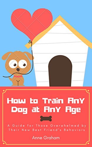 How to Train Any Dog at Any Age - A Guide for Those Overwhelmed by ...