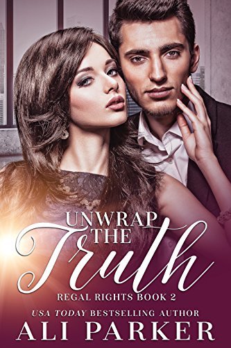Unwrap the Truth (Regal Rights #2) by Ali Parker | Goodreads