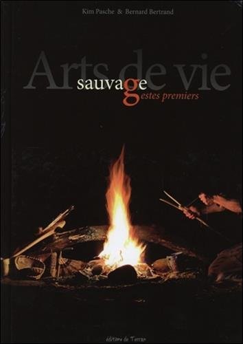 Arts de vie sauvage, gestes premiers by Kim Pasche | Goodreads