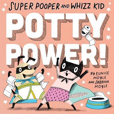 Super Pooper and Whizz Kid: Potty Power! by Eunice Moyle | Goodreads