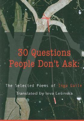 30 Questions People Don't Ask: The Selected Poems of Inga Gaile by Inga ...