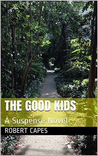 The Good KIds: A Suspense Novel by Robert Capes | Goodreads