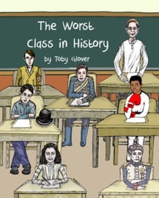 The Worst Class in History by Toby Glover | Goodreads