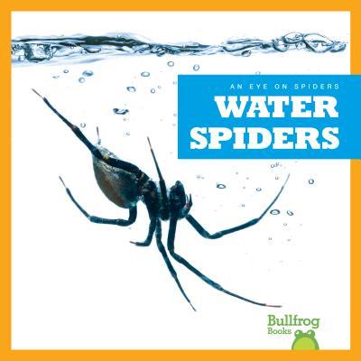 Water Spiders (Eye on Spiders) by Jenna Lee Gleisner | Goodreads