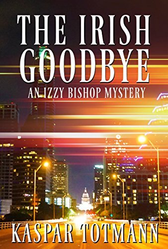 The Irish Goodbye (Izzy Bishop Book 1) by Kaspar Totmann | Goodreads