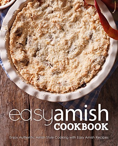 Easy Amish Cookbook: Enjoy Authentic Amish Style Cooking with Easy ...