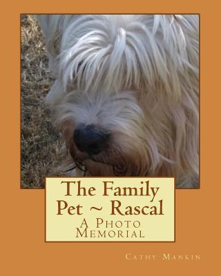 The Family Pet ~ Rascal: A Photo Memorial by Cathy Mankin | Goodreads