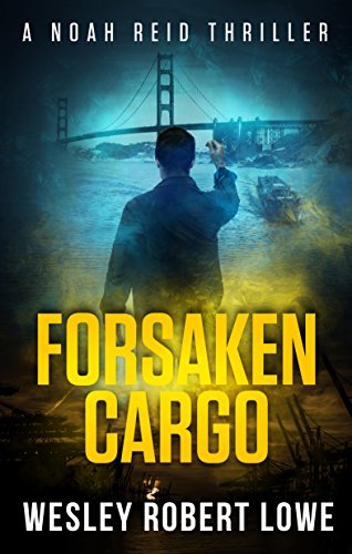 Forsaken Cargo: An Action Adventure Thriller Novel by Wesley Robert ...