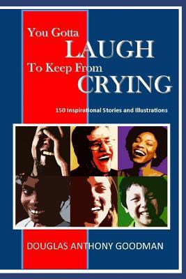 You Gotta Laugh to Keep from Crying: 150 Stories and Illustrations by ...