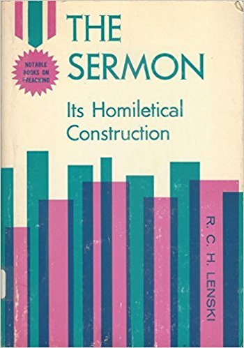 The Sermon: Its Homiletical Construction by Richard C.H. Lenski | Goodreads