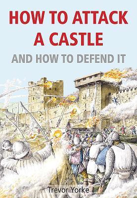 How To Attack A Castle And How To Defend It by Trevor Yorke | Goodreads