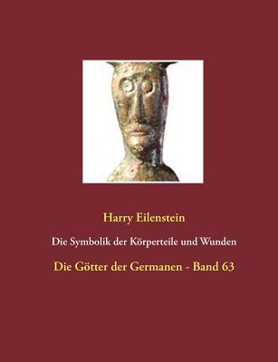 Die Symbolik der Körperteile und Wunden: Die Götter der Germanen - Band ...