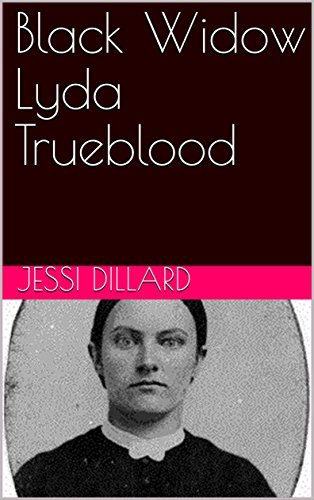 Black Widow Lyda Trueblood: A Collection of True Crime Stories by Jessi ...