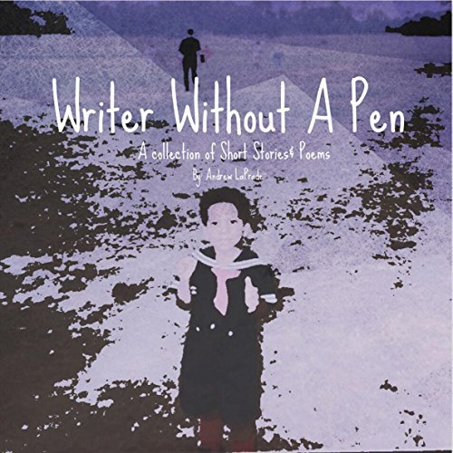Writer Without A Pen: A Collection of Original Poems and Short Stories ...