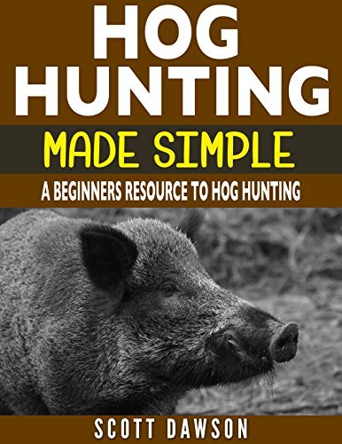 Hog Hunting Made Simple: A Beginners Resource To Hog Hunting by Scott ...