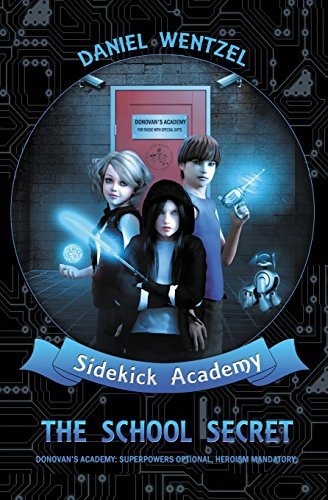 The School Secret (Sidekick Academy) by Daniel Wentzel | Goodreads
