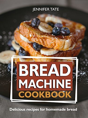 Bread Machine Cookbook: Delicious Recipes for Homemade Bread by ...