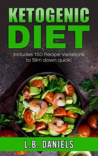 Ketogenic Diet: Includes 150+ Recipe Variations to Slim down quick! by ...