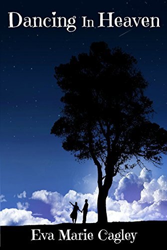 Dancing In Heaven by Eva Marie Cagley | Goodreads