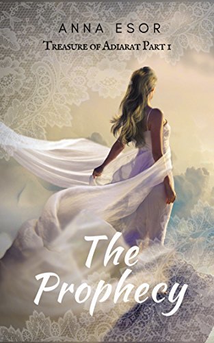 The Prophecy (Treasure of Adiarat #1) by Anna Esor | Goodreads