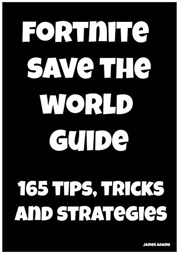 Fortnite Save The World Guide: 165 Tips, Tricks and Strategies by James ...