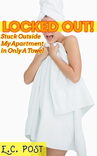 LOCKED OUT!: Stuck Outside My Apartment in Only A Towel by E.C. Post ...