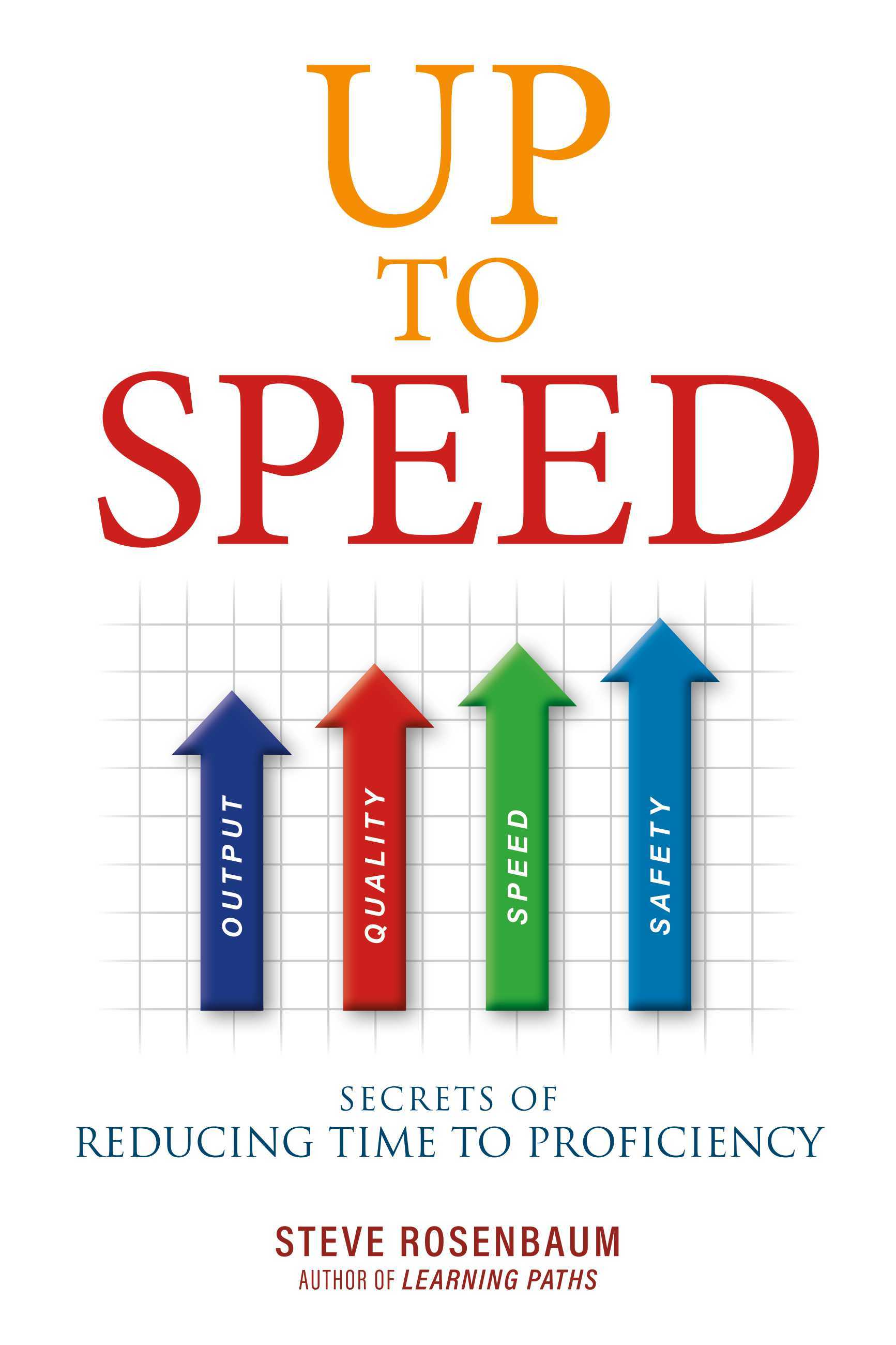 Up to Speed: Secrets of Reducing Time to Proficiency by Steven ...