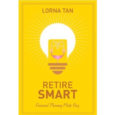Retire Smart: Financial Planning made easy by Lorna Tan | Goodreads