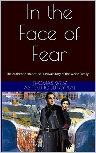 In the Face of Fear: The Authentic Holocaust Survival Story of the ...