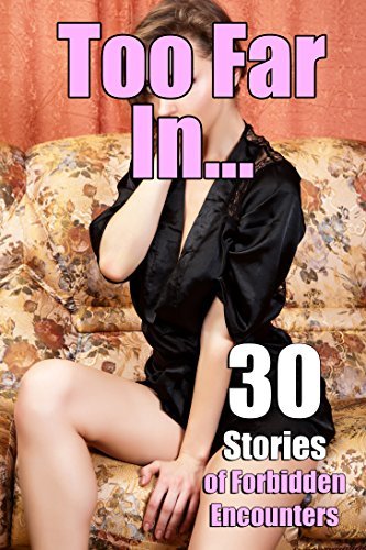 Too Far In… 30 Stories of Forbidden Encounters by Temptation Tales ...