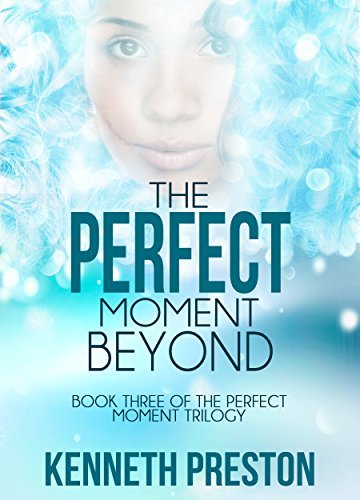 The Perfect Moment Beyond by Kenneth Preston | Goodreads