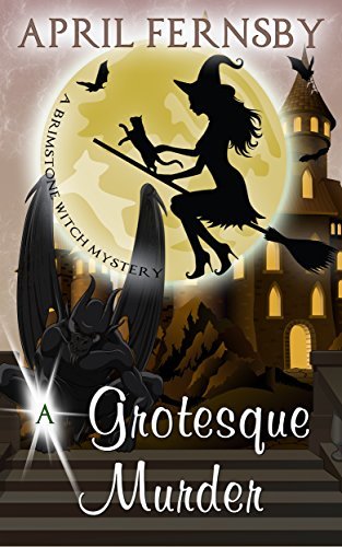 A Grotesque Murder (Brimstone Witch Mystery #11) by April Fernsby ...