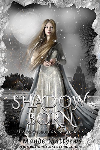 Shadow Born (ShadowLight Saga #3) by Mande Matthews | Goodreads